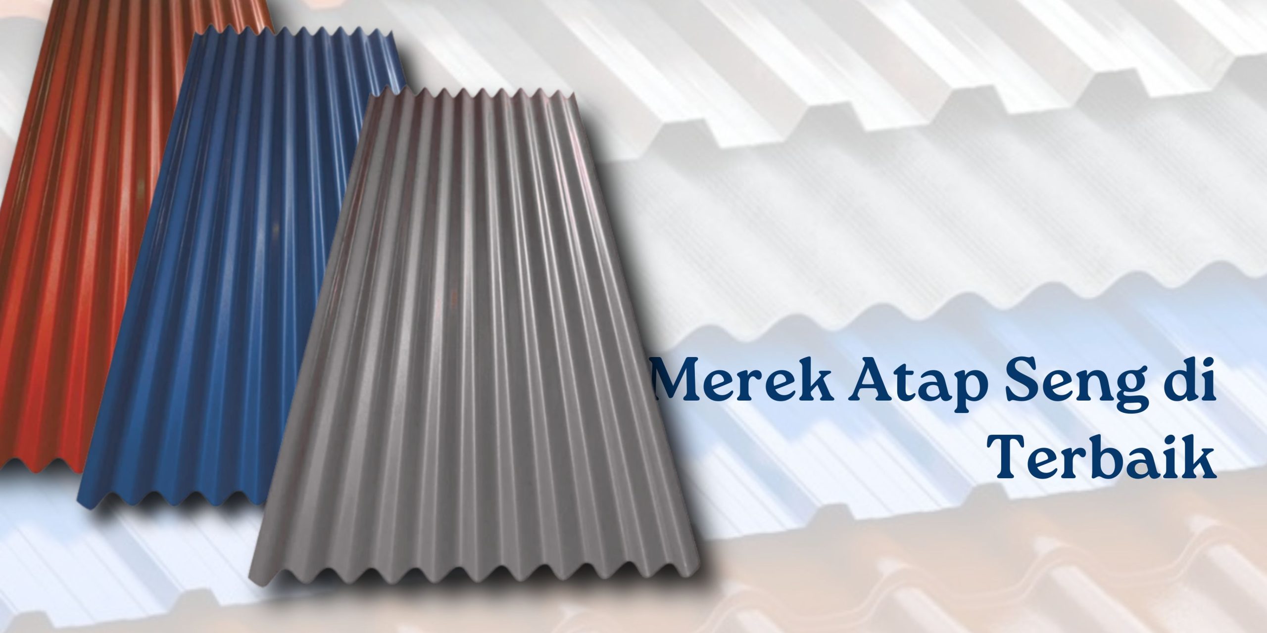 9 Rekomendasi Merek Atap Seng yang Bagus dan Berkualitas - Edelweiss Griya Kampus